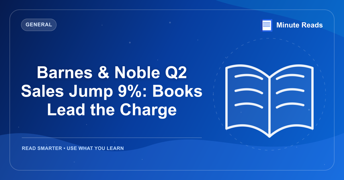 Barnes & Noble Q2 Sales Jump 9%: Books Lead the Charge — MinuteReads blog thumbnail