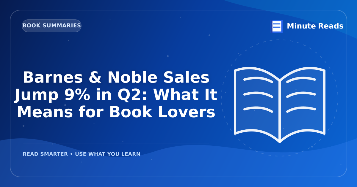 Barnes & Noble Sales Jump 9% in Q2: What It Means for Book Lovers — MinuteReads blog thumbnail