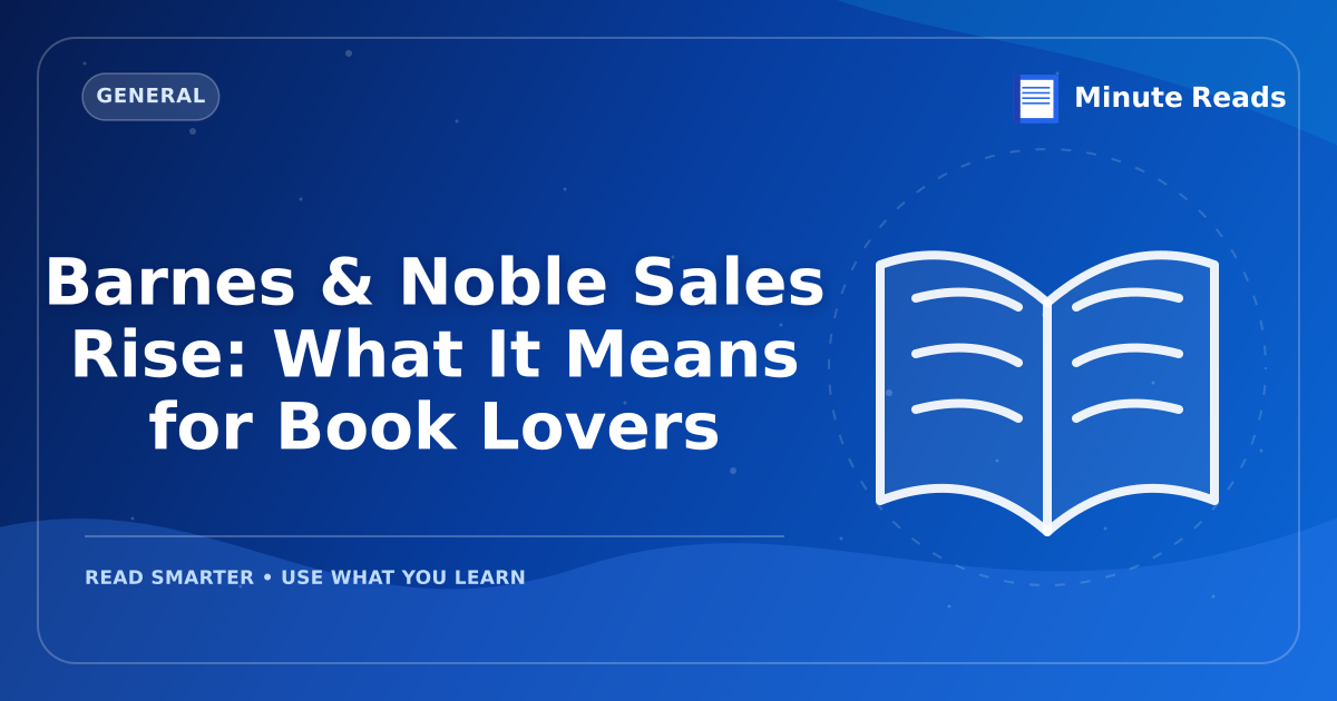 Barnes & Noble Sales Rise: What It Means for Book Lovers — MinuteReads blog thumbnail