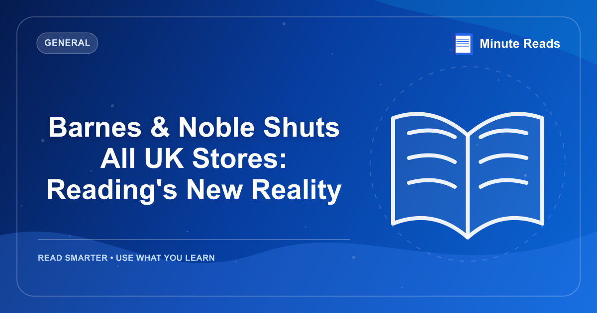 Barnes & Noble Shuts All UK Stores: Reading's New Reality — MinuteReads blog thumbnail
