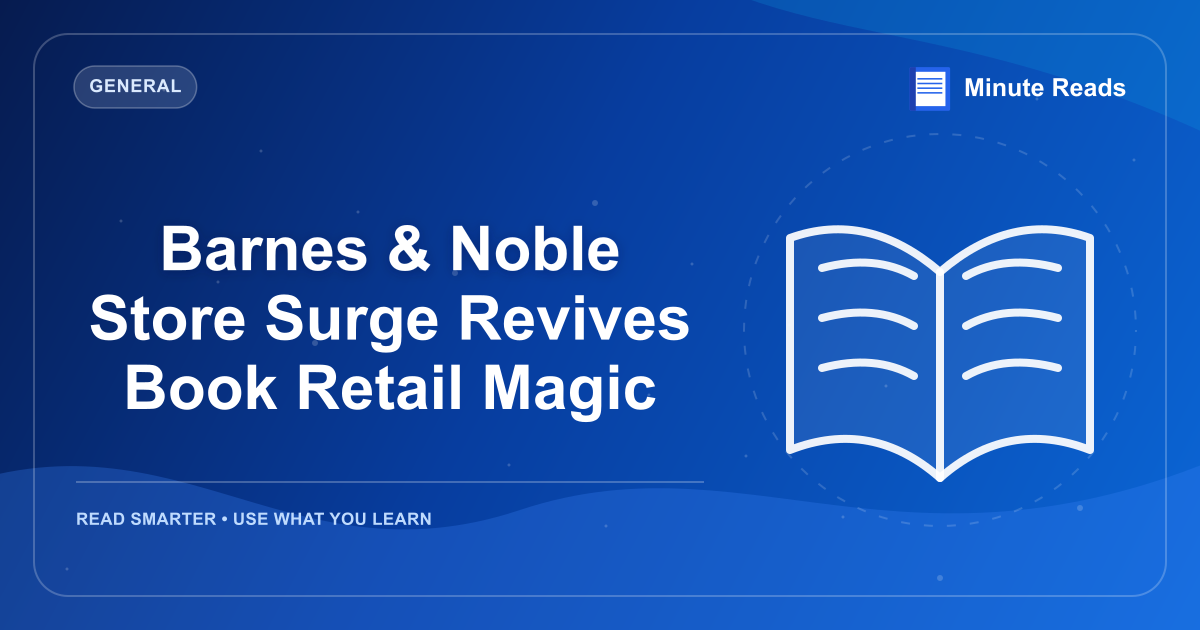 Barnes & Noble Store Surge Revives Book Retail Magic — MinuteReads blog thumbnail