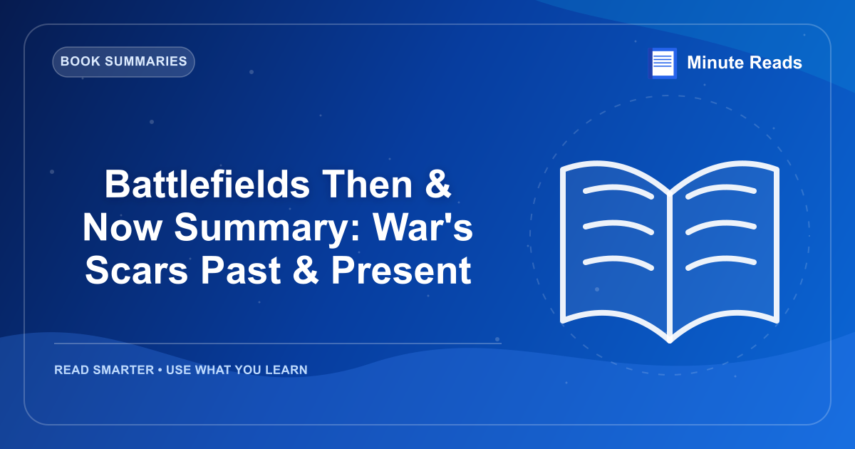 Battlefields Then & Now Summary: War's Scars Past & Present — MinuteReads blog thumbnail