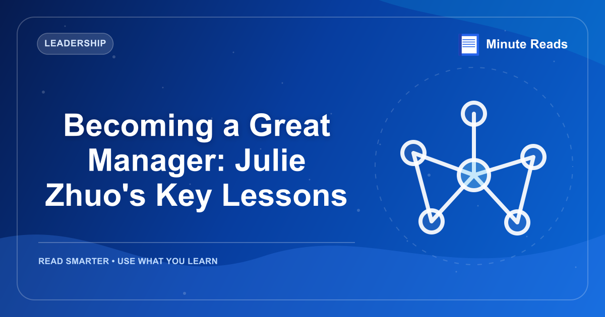 Becoming a Great Manager: Julie Zhuo's Key Lessons — MinuteReads blog thumbnail
