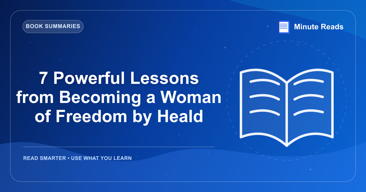 7 Powerful Lessons from Becoming a Woman of Freedom by Heald — MinuteReads blog thumbnail