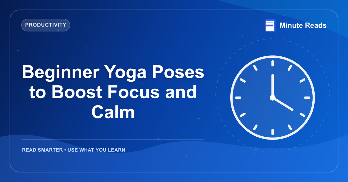 Beginner Yoga Poses to Boost Focus and Calm — MinuteReads blog thumbnail