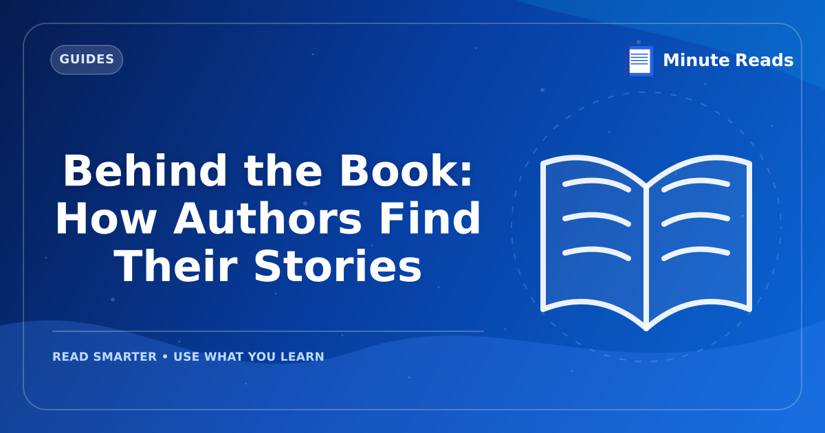 Behind the Book: How Authors Find Their Stories — MinuteReads blog thumbnail