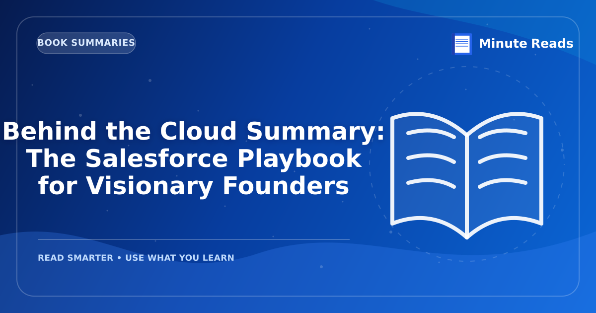 Behind the Cloud Summary: The Salesforce Playbook for Visionary Founders — MinuteReads blog thumbnail