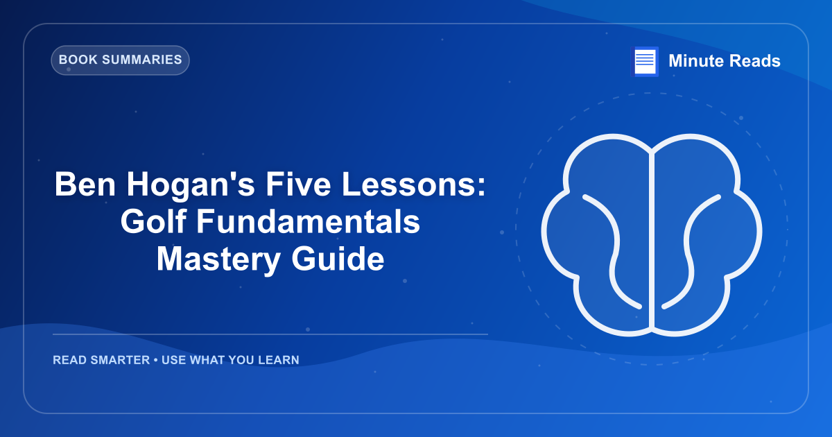 Ben Hogan's Five Lessons: Golf Fundamentals Mastery Guide — MinuteReads blog thumbnail