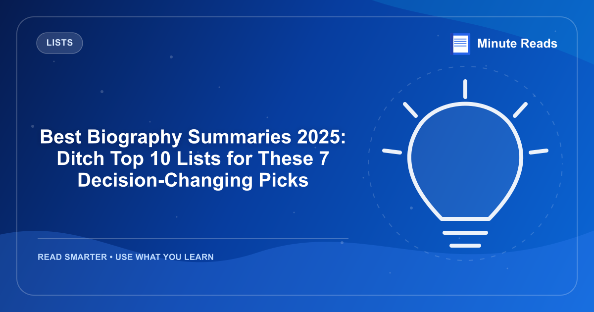 Best Biography Summaries 2025: Ditch Top 10 Lists for These 7 Decision-Changing Picks — MinuteReads blog thumbnail