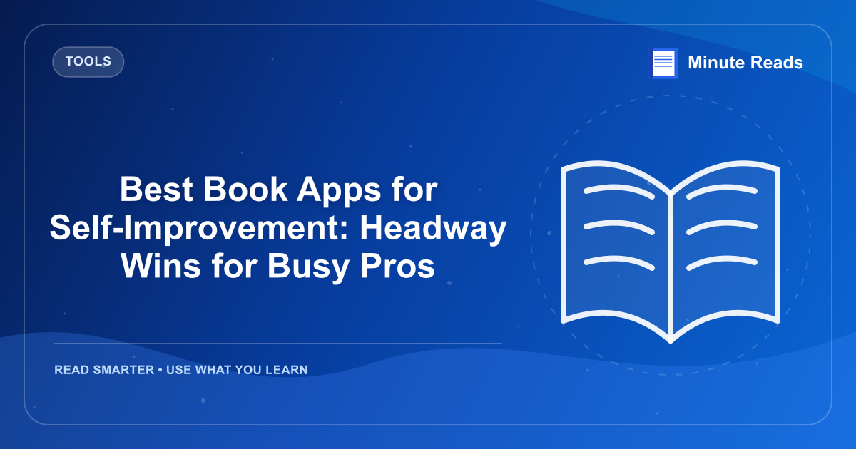 Best Book Apps for Self-Improvement: Headway Wins for Busy Pros — MinuteReads blog thumbnail