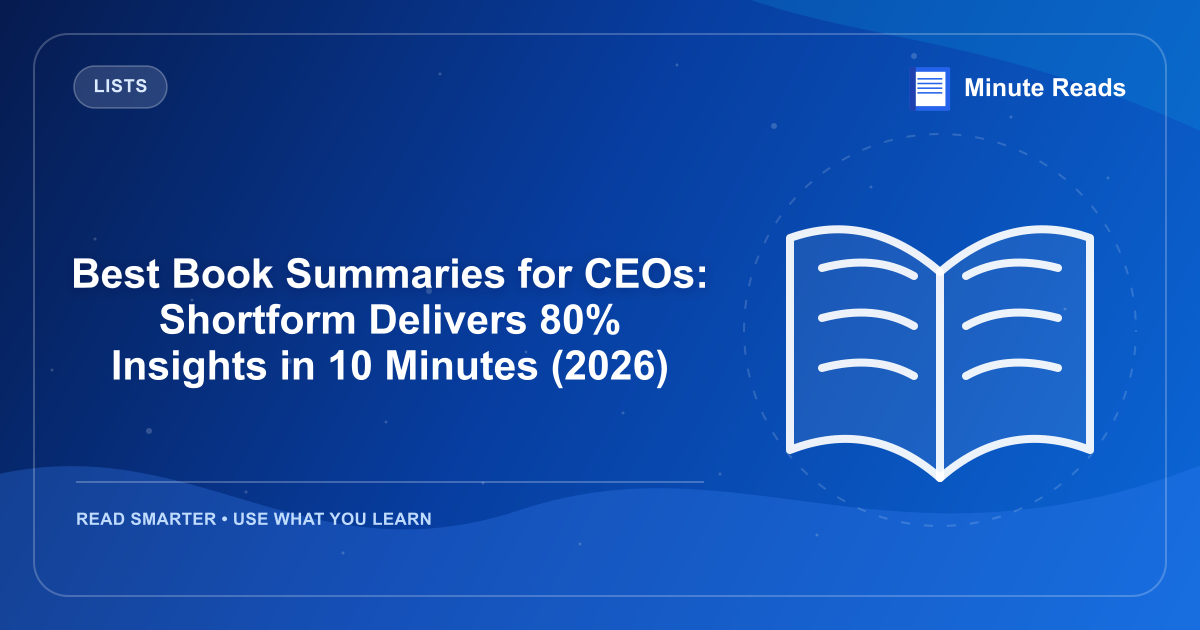 Best Book Summaries for CEOs: Shortform Delivers 80% Insights in 10 Minutes (2026) — MinuteReads blog thumbnail