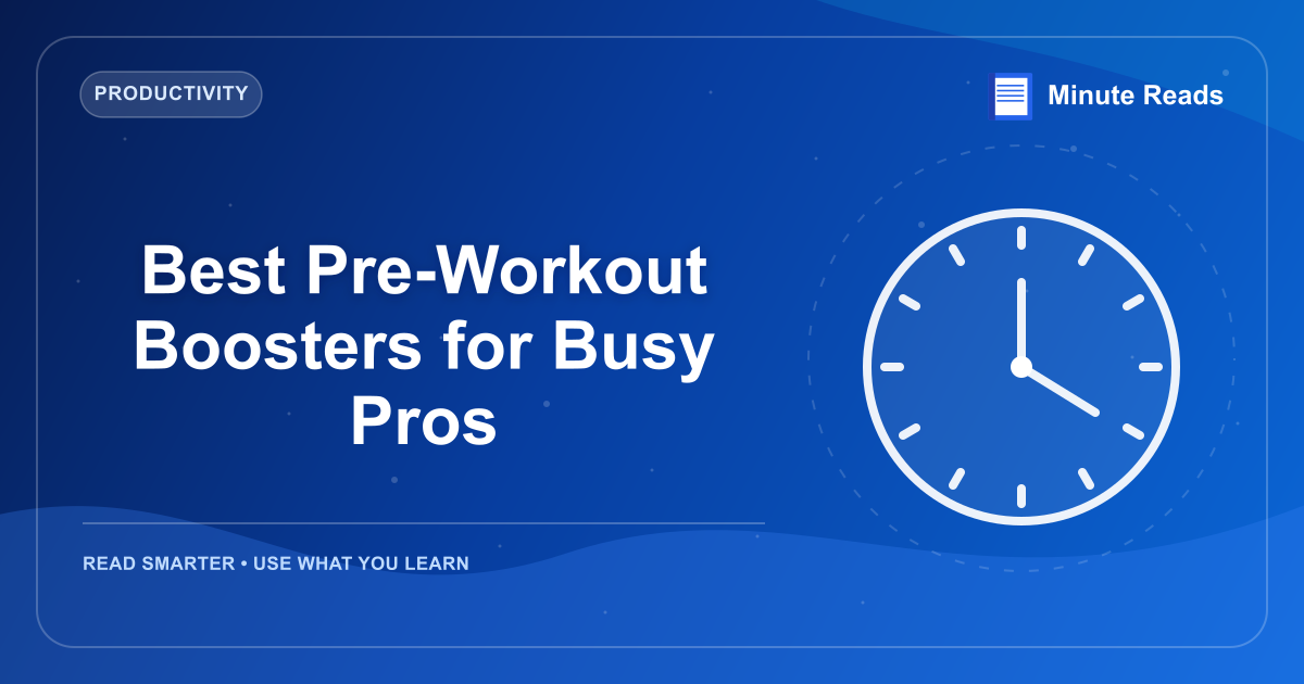 Best Pre-Workout Boosters for Busy Pros — MinuteReads blog thumbnail