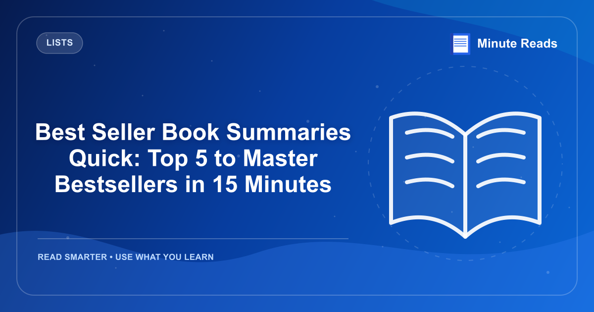Best Seller Book Summaries Quick: Top 5 to Master Bestsellers in 15 Minutes — MinuteReads blog thumbnail