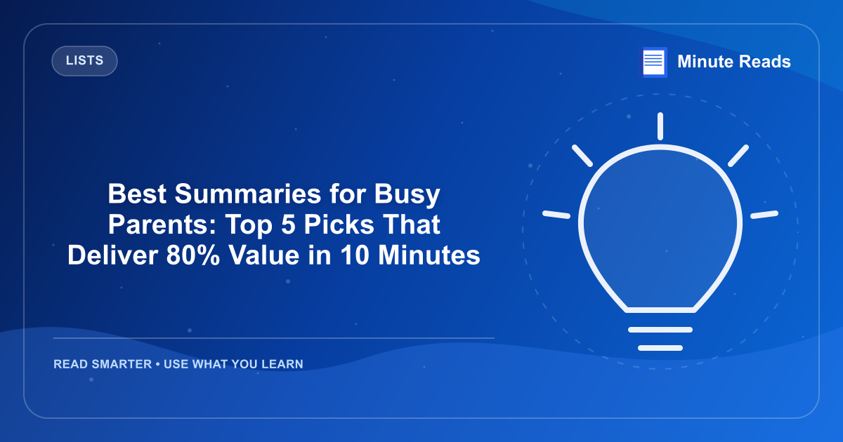 Best Summaries for Busy Parents: Top 5 Picks That Deliver 80% Value in 10 Minutes — MinuteReads blog thumbnail