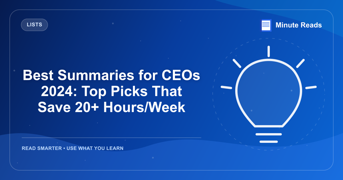 Best Summaries for CEOs 2024: Top Picks That Save 20+ Hours/Week — MinuteReads blog thumbnail