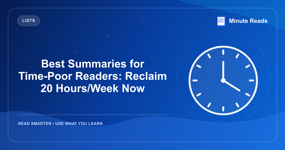 Best Summaries for Time-Poor Readers: Reclaim 20 Hours/Week Now — MinuteReads blog thumbnail