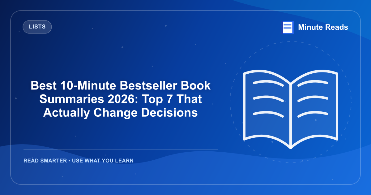 Best 10-Minute Bestseller Book Summaries 2026: Top 7 That Actually Change Decisions — MinuteReads blog thumbnail