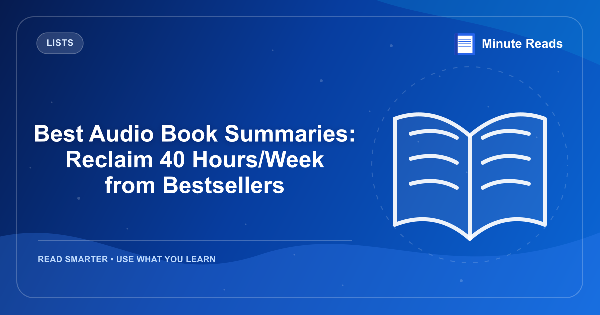 Best Audio Book Summaries: Reclaim 40 Hours/Week from Bestsellers — MinuteReads blog thumbnail