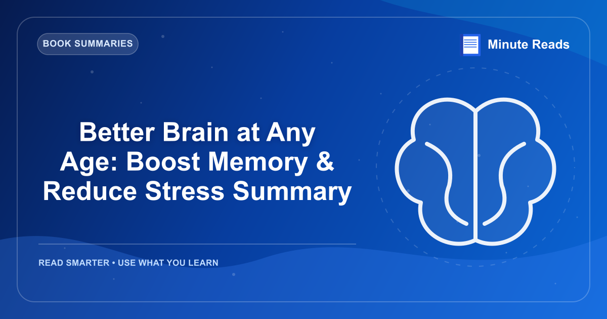 Better Brain at Any Age: Boost Memory & Reduce Stress Summary — MinuteReads blog thumbnail