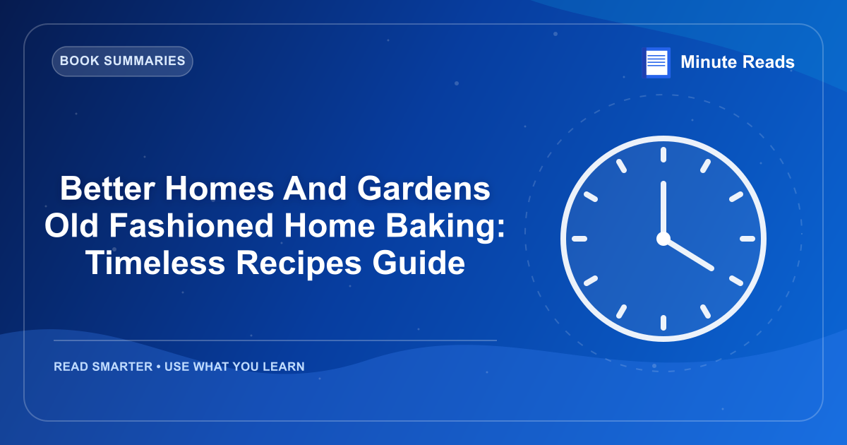 Better Homes And Gardens Old Fashioned Home Baking: Timeless Recipes Guide — MinuteReads blog thumbnail