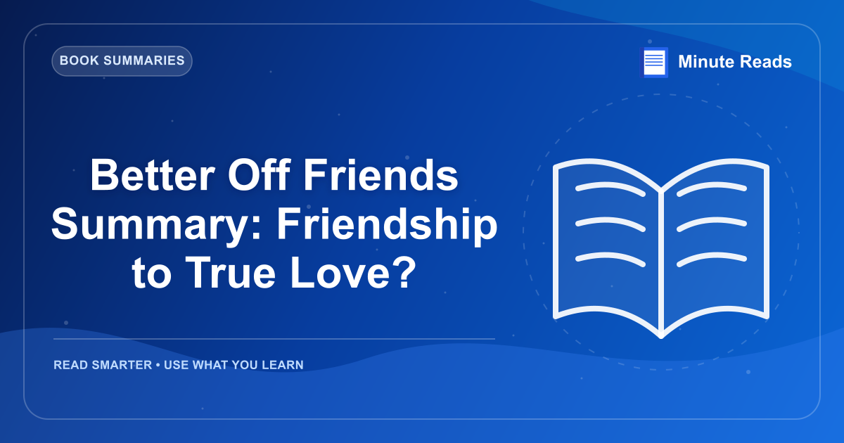 Better Off Friends Summary: Friendship to True Love? — MinuteReads blog thumbnail