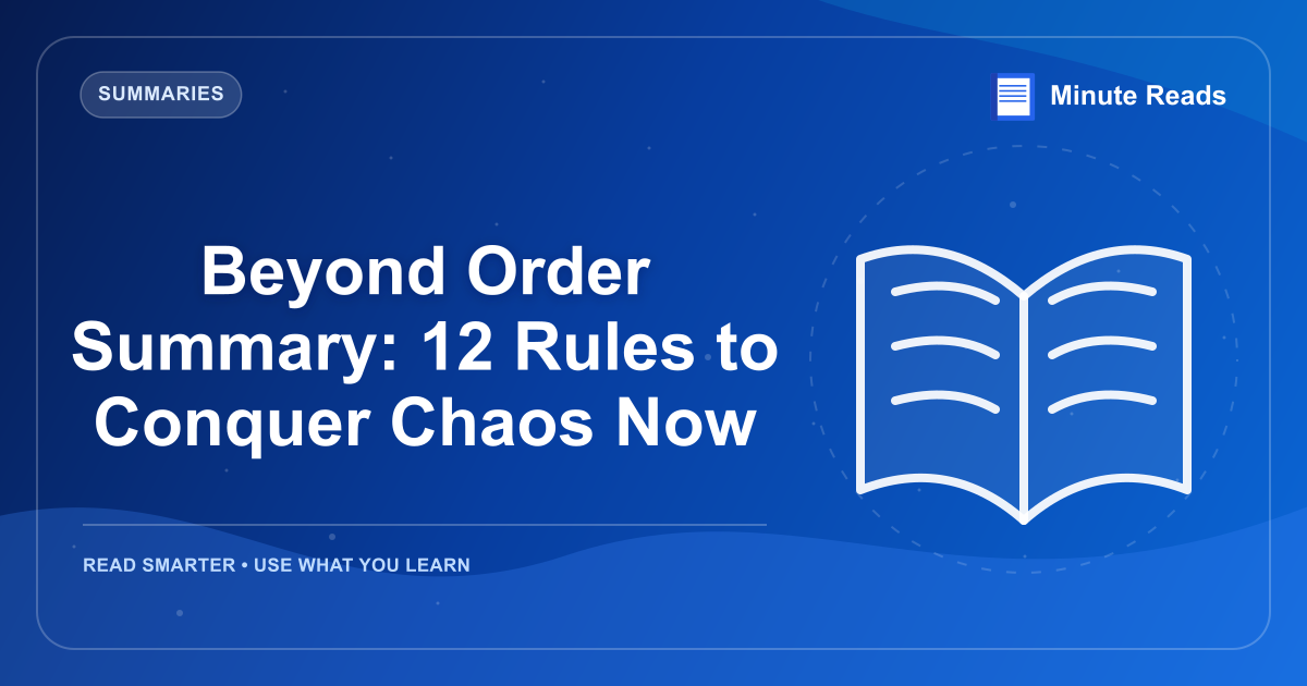 Beyond Order Summary: 12 Rules to Conquer Chaos Now — MinuteReads blog thumbnail