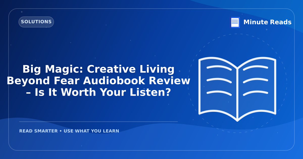 Big Magic: Creative Living Beyond Fear Audiobook Review – Is It Worth Your Listen? — MinuteReads blog thumbnail