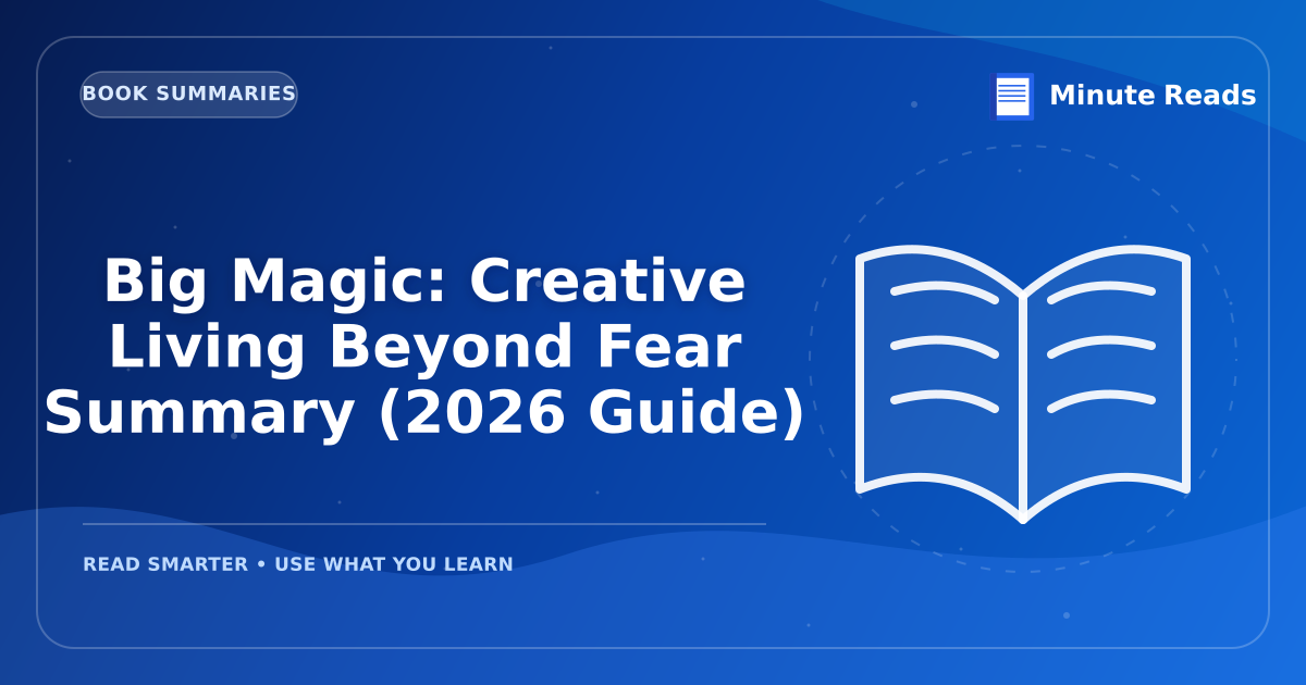 Big Magic: Creative Living Beyond Fear Summary (2026 Guide) — MinuteReads blog thumbnail