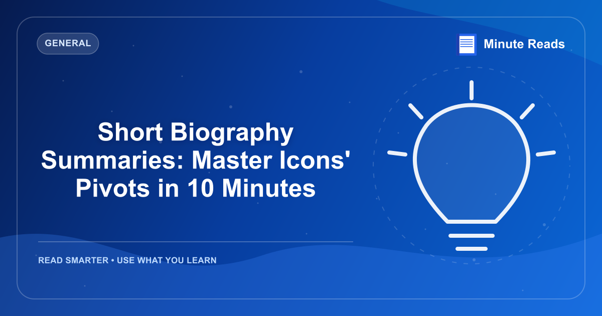 Short Biography Summaries: Master Icons' Pivots in 10 Minutes — MinuteReads blog thumbnail