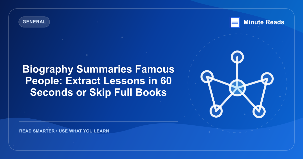 Biography Summaries Famous People: Extract Lessons in 60 Seconds or Skip Full Books — MinuteReads blog thumbnail