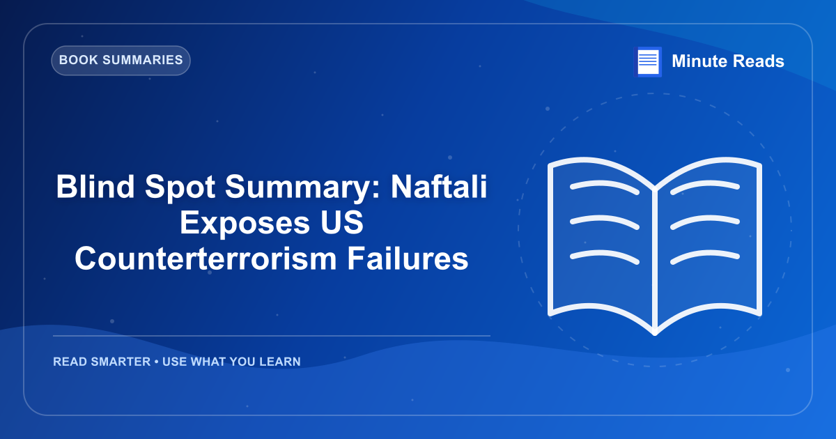 Blind Spot Summary: Naftali Exposes US Counterterrorism Failures — MinuteReads blog thumbnail