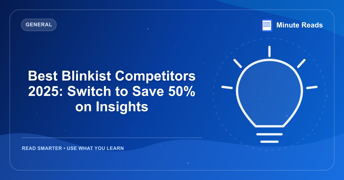 Best Blinkist Competitors 2025: Switch to Save 50% on Insights — MinuteReads blog thumbnail