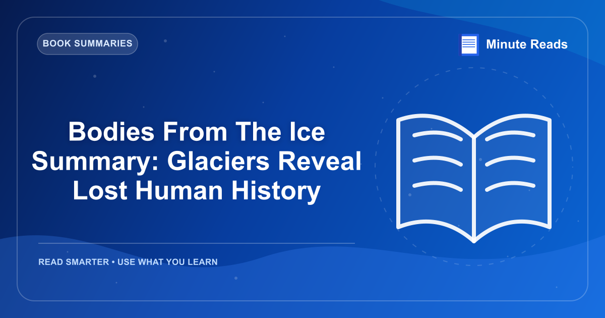 Bodies From The Ice Summary: Glaciers Reveal Lost Human History — MinuteReads blog thumbnail