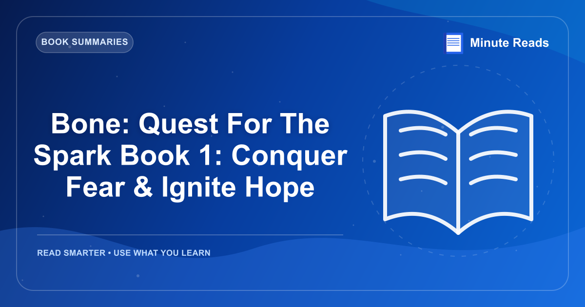 Bone: Quest For The Spark Book 1: Conquer Fear & Ignite Hope — MinuteReads blog thumbnail