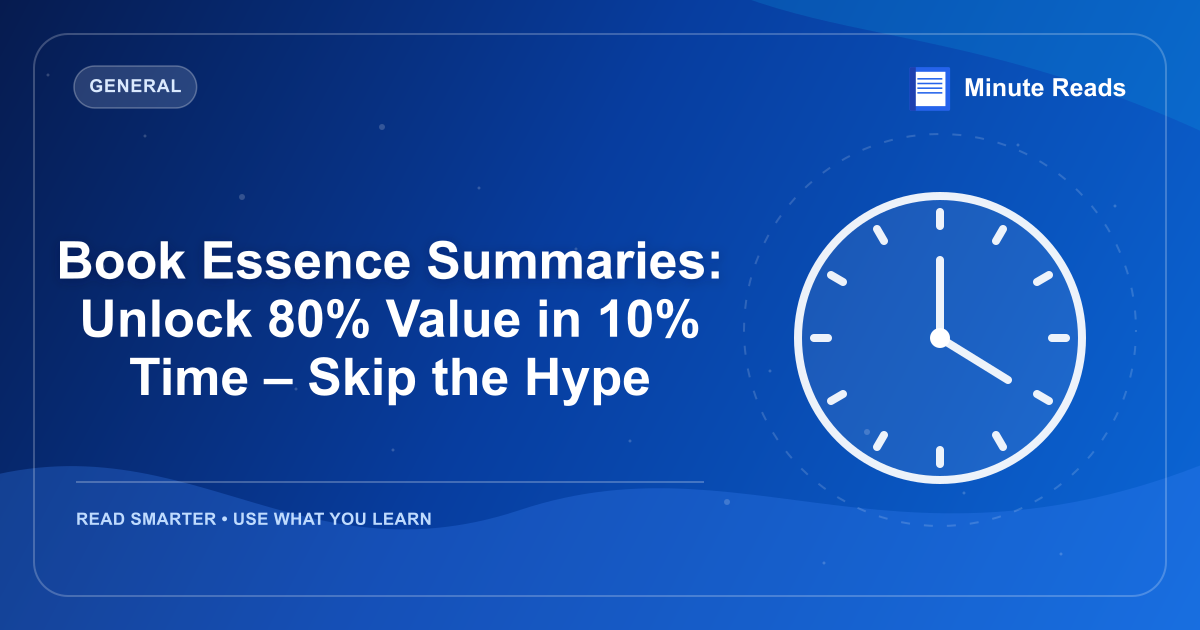 Book Essence Summaries: Unlock 80% Value in 10% Time – Skip the Hype — MinuteReads blog thumbnail