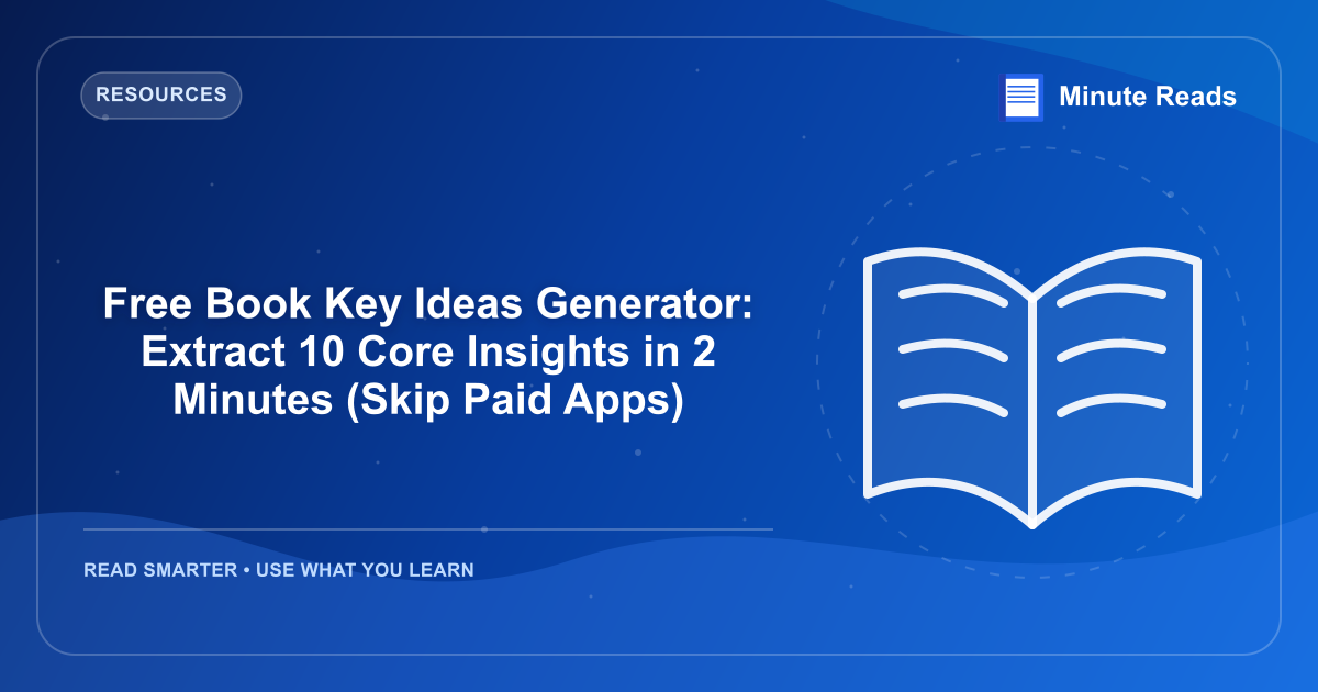 Free Book Key Ideas Generator: Extract 10 Core Insights in 2 Minutes (Skip Paid Apps) — MinuteReads blog thumbnail