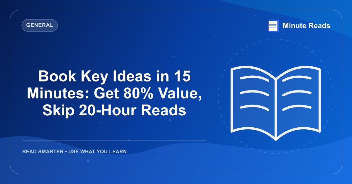 Book Key Ideas in 15 Minutes: Get 80% Value, Skip 20-Hour Reads — MinuteReads blog thumbnail