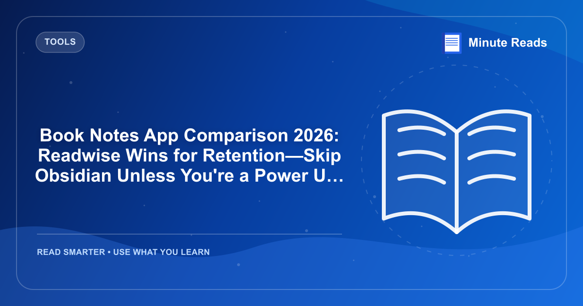 Book Notes App Comparison 2026: Readwise Wins for Retention—Skip Obsidian Unless You're a Power User — MinuteReads blog thumbnail