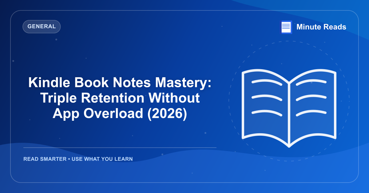 Kindle Book Notes Mastery: Triple Retention Without App Overload (2026) — MinuteReads blog thumbnail