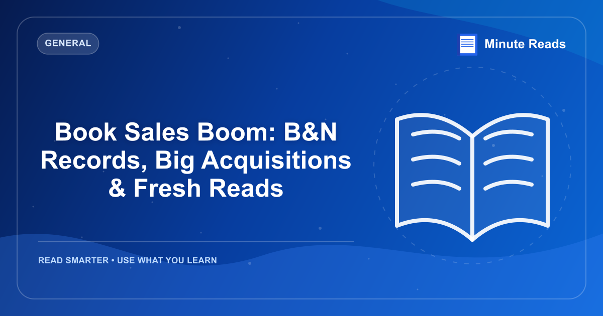 Book Sales Boom: B&N Records, Big Acquisitions & Fresh Reads — MinuteReads blog thumbnail