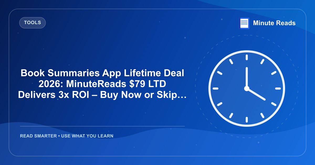 Book Summaries App Lifetime Deal 2026: MinuteReads $79 LTD Delivers 3x ROI – Buy Now or Skip? — MinuteReads blog thumbnail