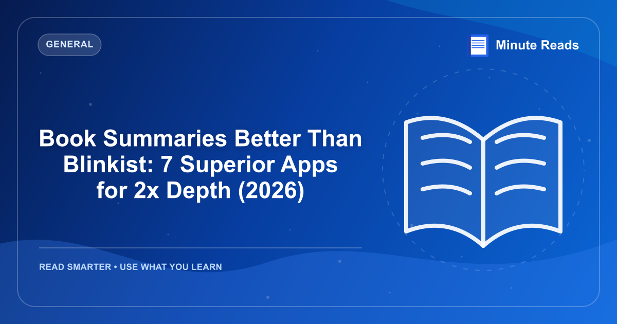 Book Summaries Better Than Blinkist: 7 Superior Apps for 2x Depth (2026) — MinuteReads blog thumbnail