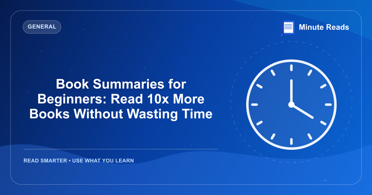 Book Summaries for Beginners: Read 10x More Books Without Wasting Time — MinuteReads blog thumbnail
