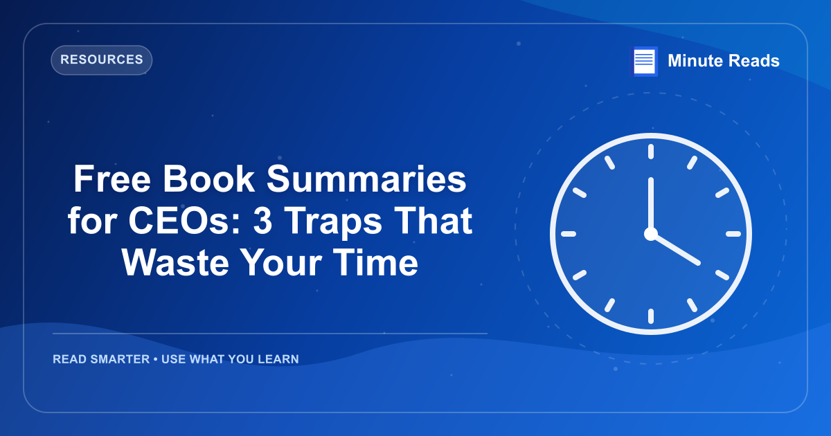 Free Book Summaries for CEOs: 3 Traps That Waste Your Time — MinuteReads blog thumbnail