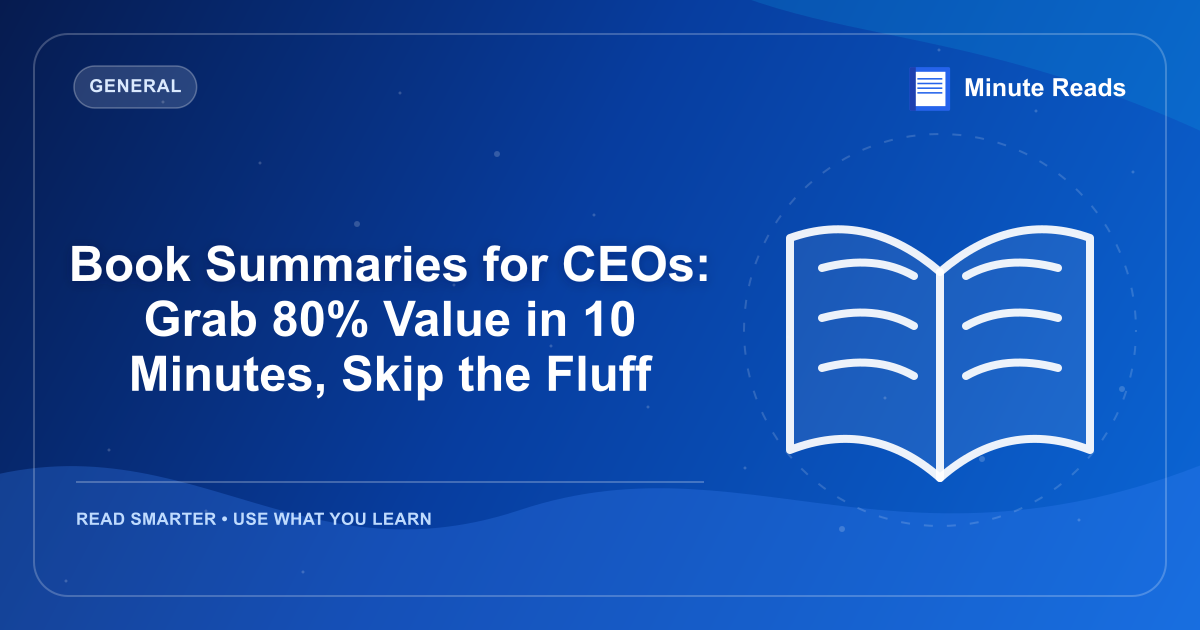 Book Summaries for CEOs: Grab 80% Value in 10 Minutes, Skip the Fluff — MinuteReads blog thumbnail