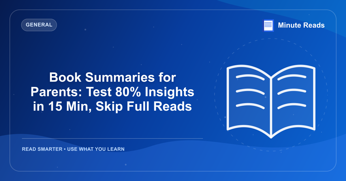 Book Summaries for Parents: Test 80% Insights in 15 Min, Skip Full Reads — MinuteReads blog thumbnail