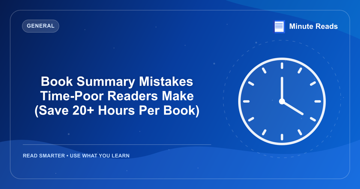 Book Summary Mistakes Time-Poor Readers Make (Save 20+ Hours Per Book) — MinuteReads blog thumbnail