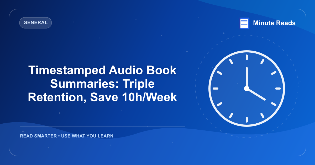 Timestamped Audio Book Summaries: Triple Retention, Save 10h/Week — MinuteReads blog thumbnail