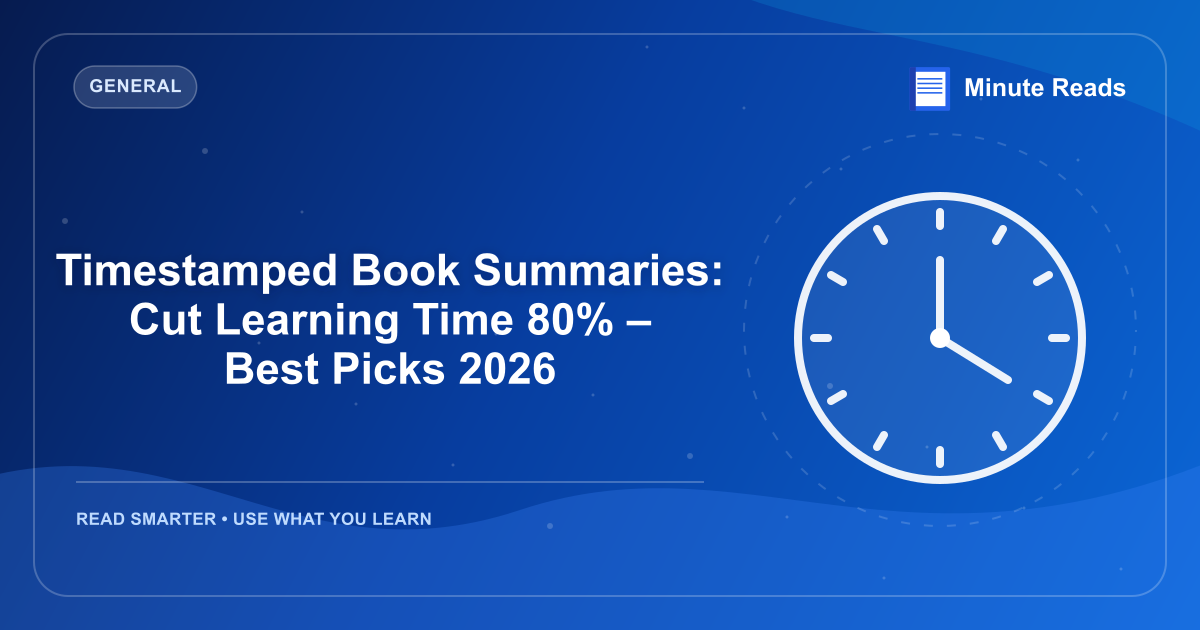 Timestamped Book Summaries: Cut Learning Time 80% – Best Picks 2026 — MinuteReads blog thumbnail