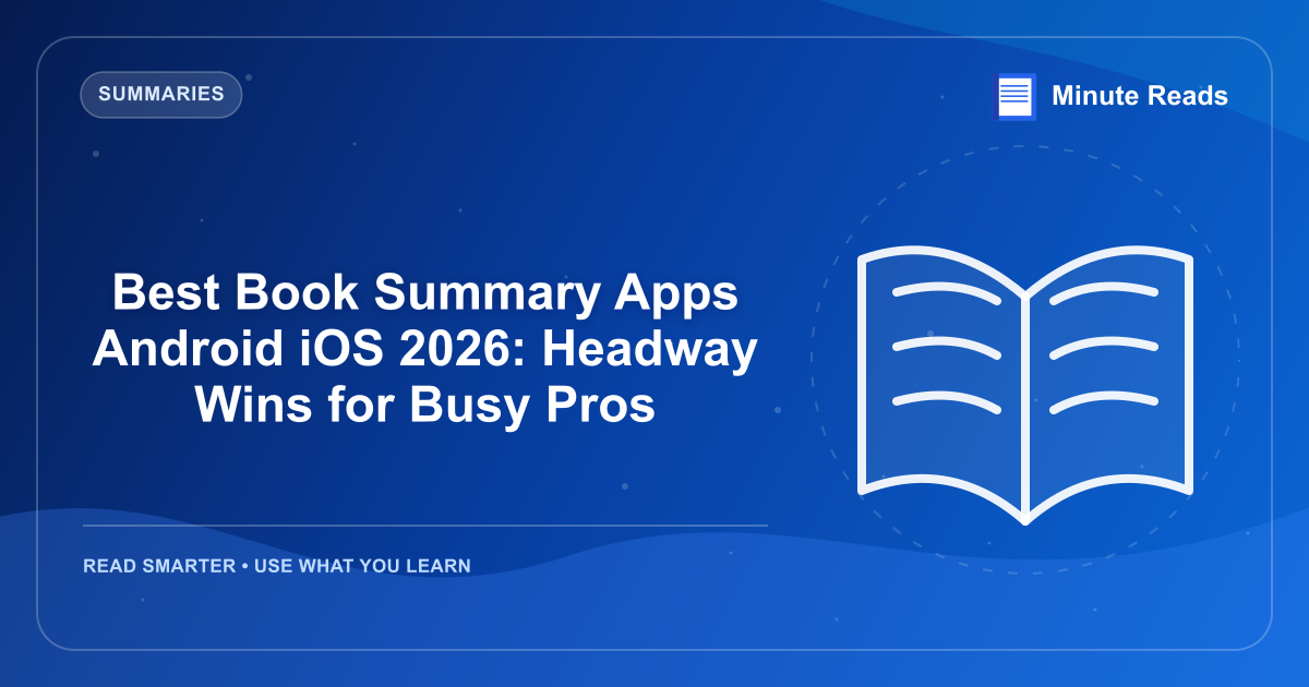 Best Book Summary Apps Android iOS 2026: Headway Wins for Busy Pros — MinuteReads blog thumbnail
